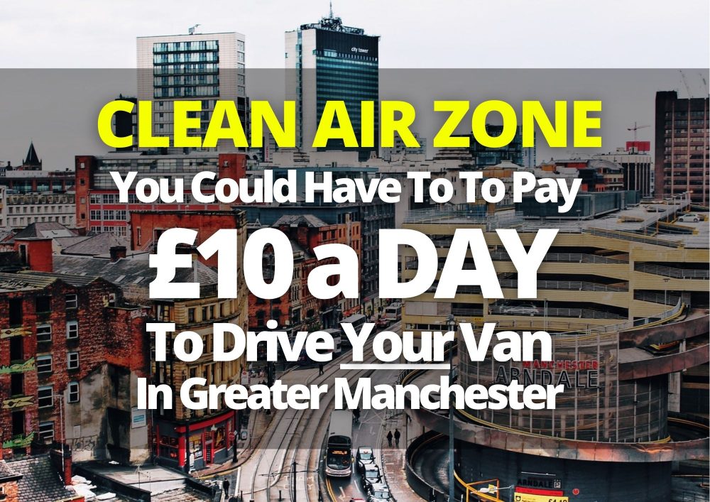 You'll pay £10 a day to Drive YOUR Own Van? Manchester Clean Air Zone